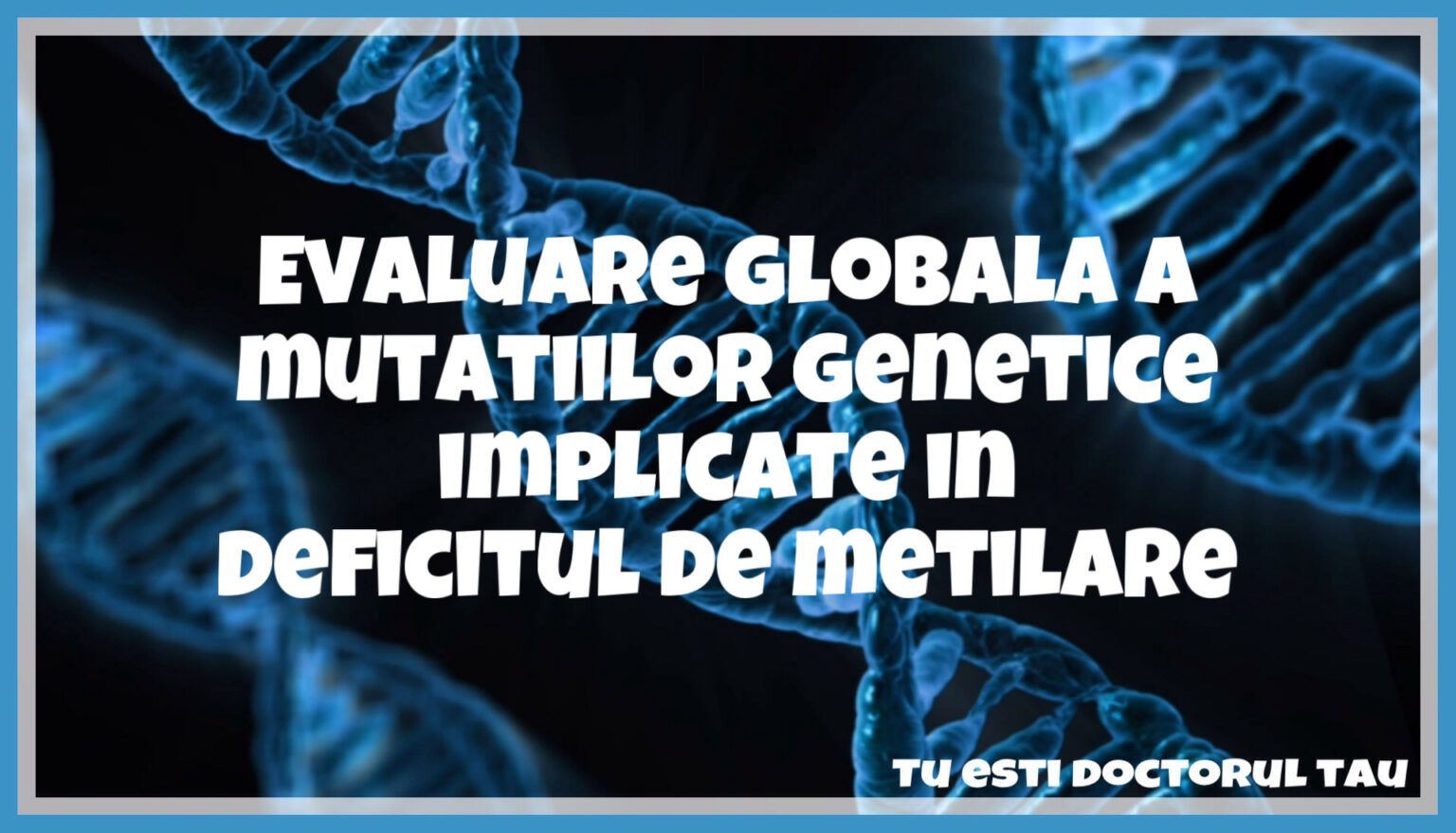 Evaluare globala a mutatiilor genetice implicate in deficitul de ...